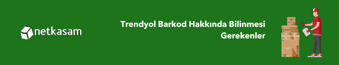Trendyol Barkod Hakkında Bilinmesi Gerekenler